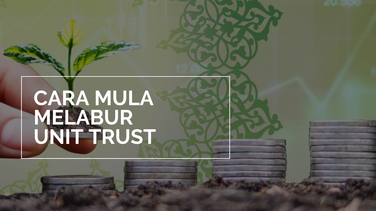 Cara Mula Melabur Unit Trust – HIDAYAHWAN
